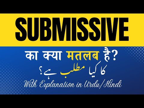 Submissive Meaning in Hindi |Submissive Ka Kya Matlab Hota Hai' Hindi/Urdu Explanation Included