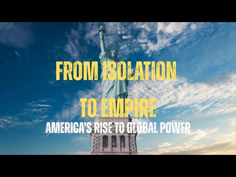 From Isolation to Empire America’s Rise to Global Power