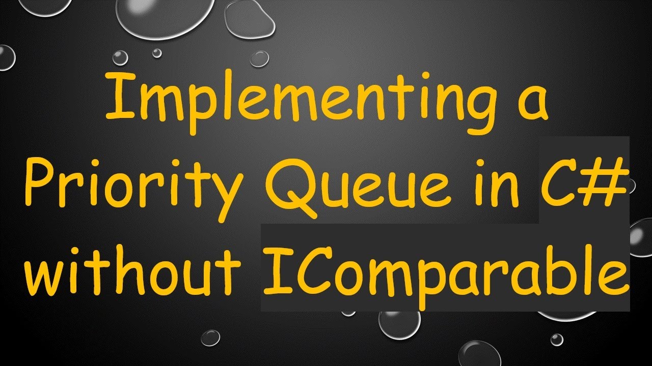 Implementing a Priority Queue in C# without IComparable