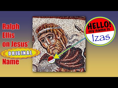 The Name is IZAS — Ralph Ellis on the ORIGINAL Name of Jesus