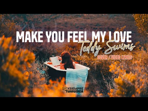 Teddy Swims - Make You Feel My Love (Cover) LETRA INGLÉS ESPAÑOL