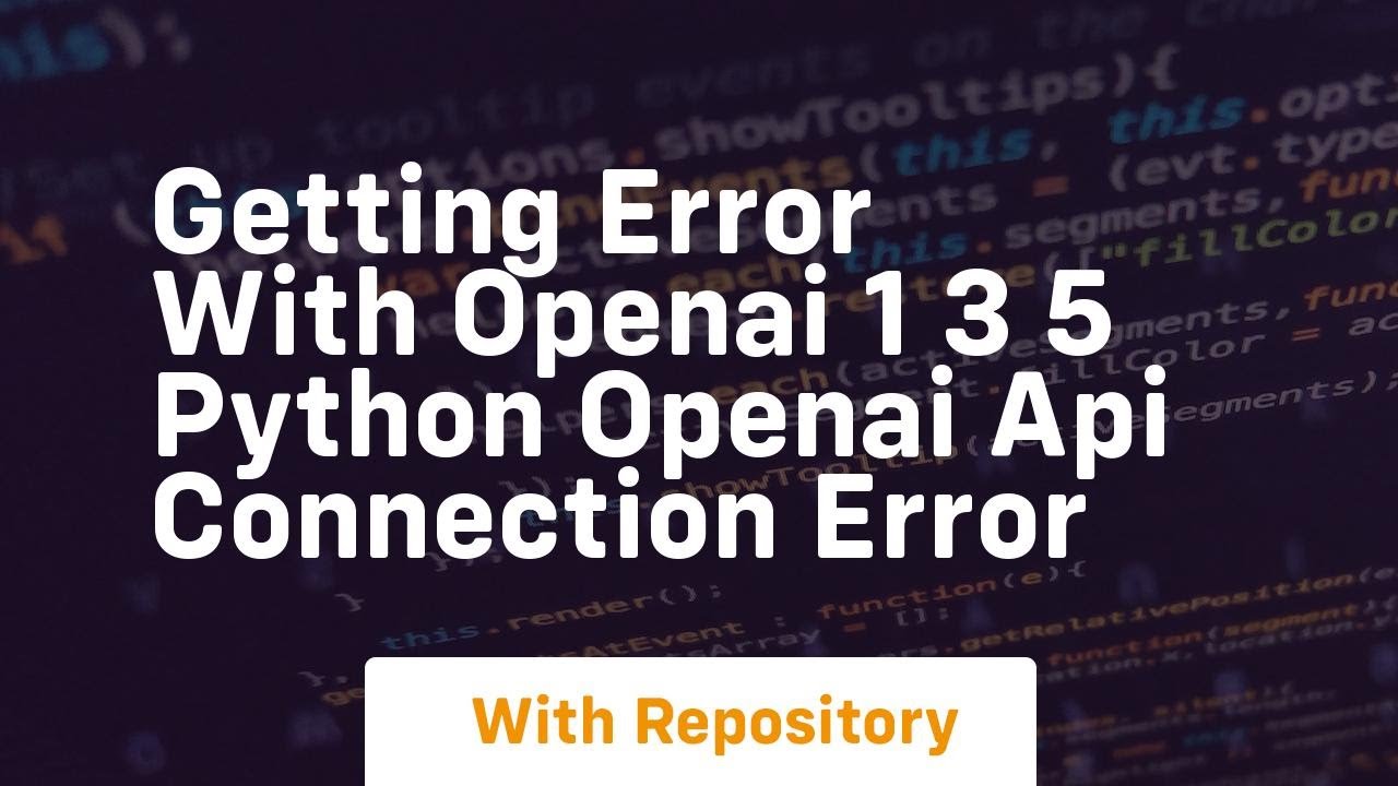 getting error with openai 1 3 5 python openai api connection error