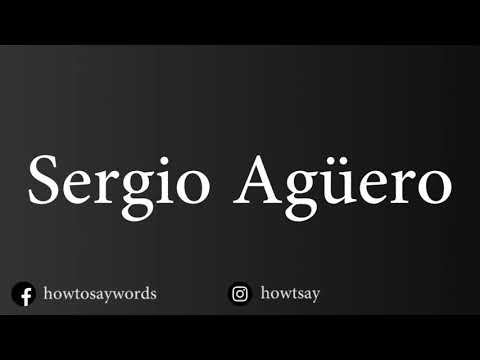 How To Pronounce Sergio Aguero