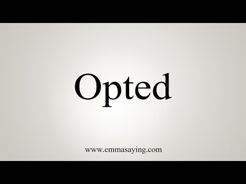 How To Say Opted