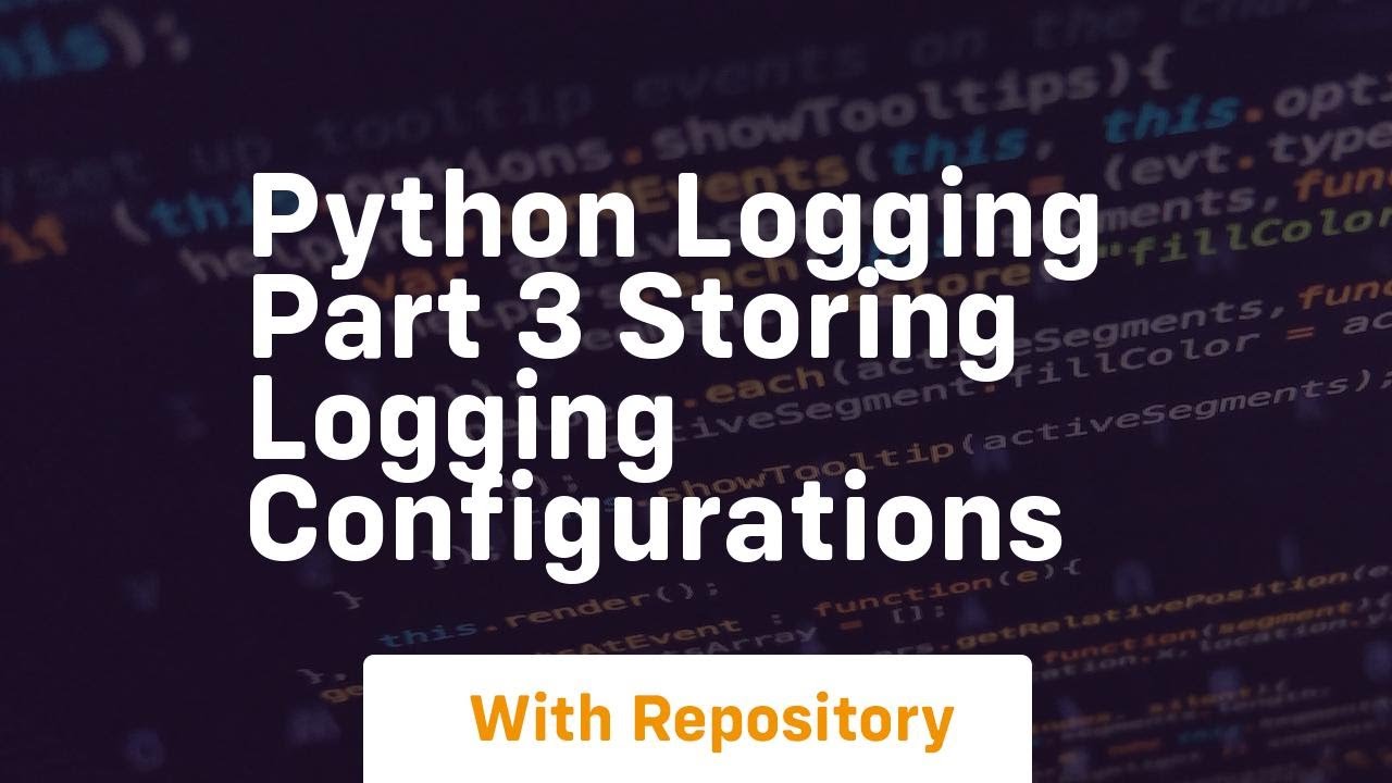 Python logging part 3 storing logging configurations