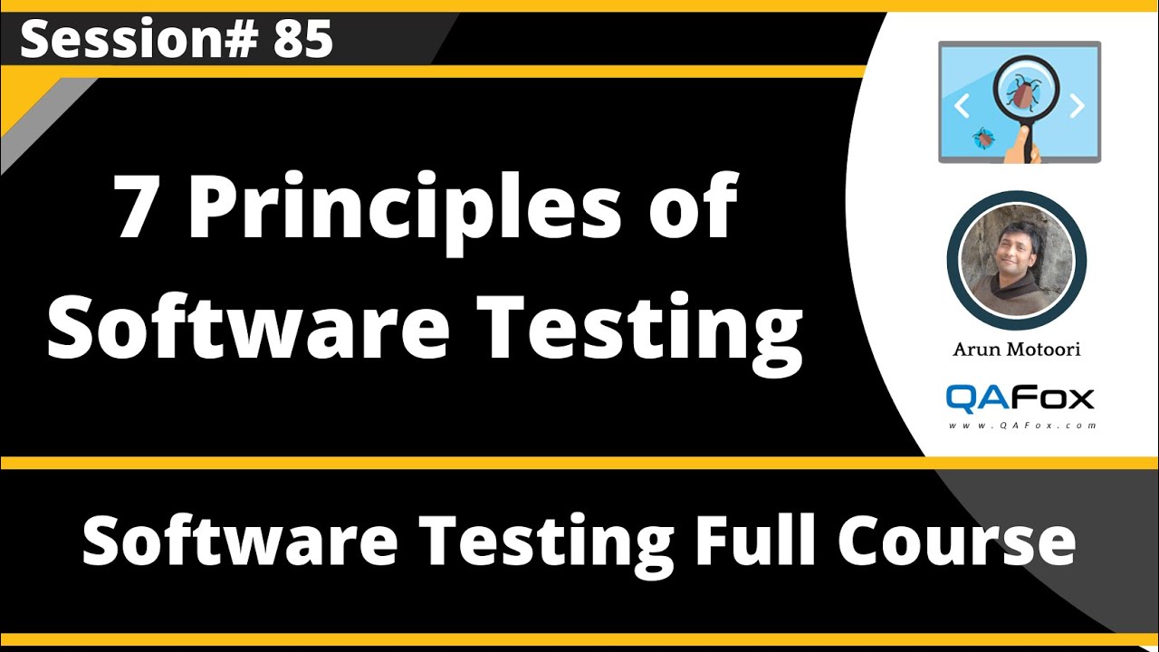 Seven Principles of Software Testing - (Software Testing - Session 85)
