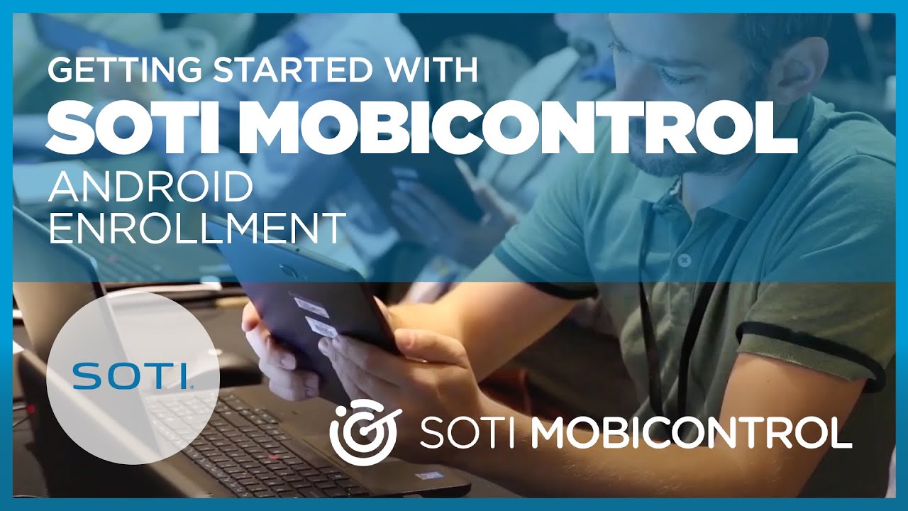Getting Started With SOTI MobiControl: Android Enrollment