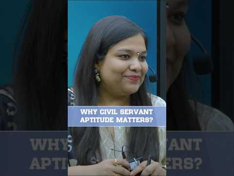 WHY CIVIL SERVANT APTITUDE MATTERS?