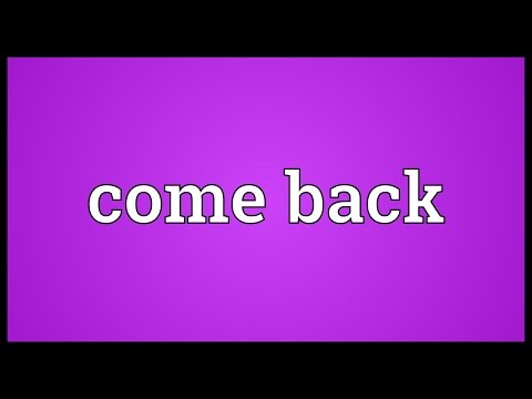 Come back Meaning