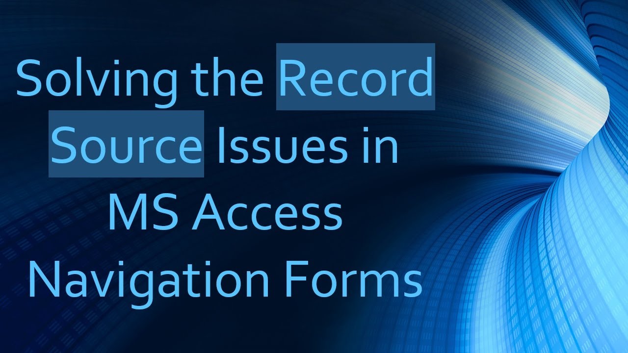 Solving the Record Source Issues in MS Access Navigation Forms