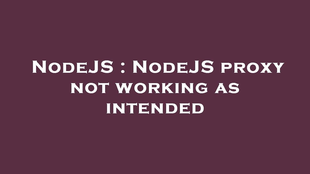 NodeJS : NodeJS proxy not working as intended