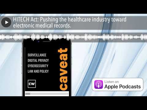 HITECH Act: Pushing the healthcare industry toward electronic medical records.