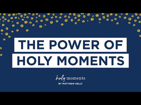 The Power of Holy Moments - Holy Moments - Matthew Kelly