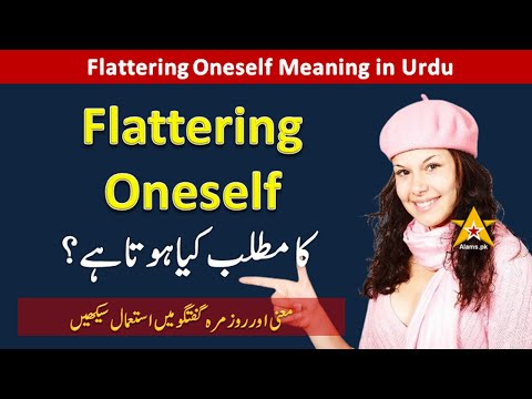 Flattering Oneself Meaning in Urdu/Hindi | Janiye Flattering Oneslef ka Matlab Kya Hota Hai?