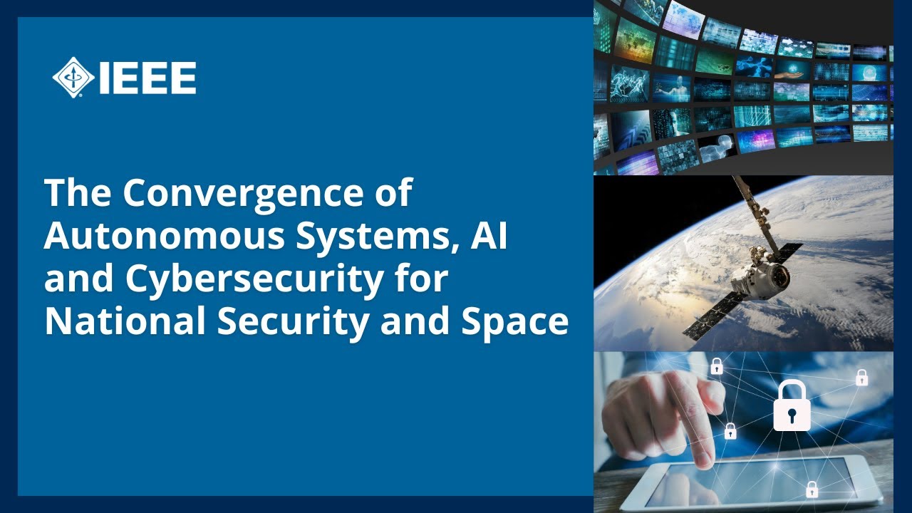 The Convergence of Autonomous Systems, AI and Cybersecurity for National Security and Space