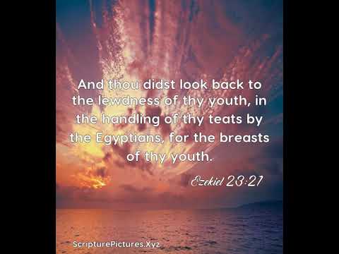 Ezekiel 23:21: And thou didst look back to the lewdness of thy yo...
