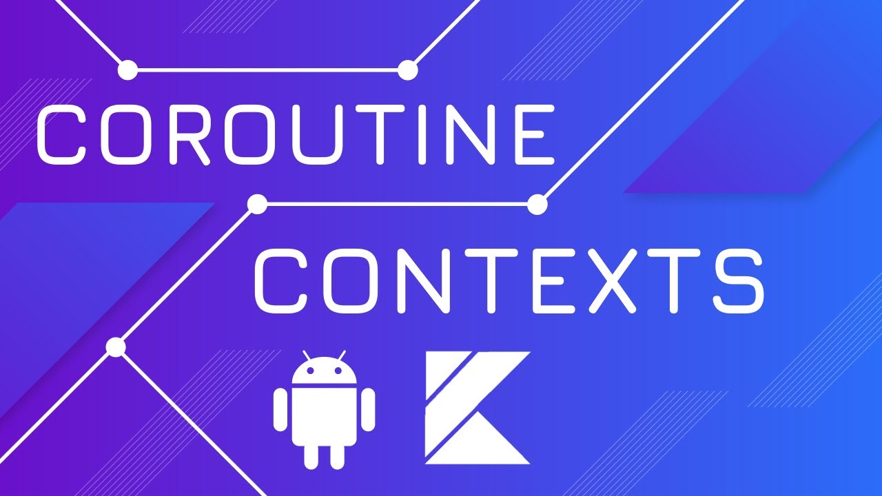 Coroutine Contexts - Kotlin Coroutines