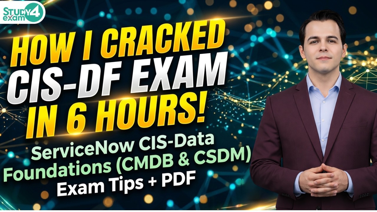 How I Cracked CIS-DF Exam in 6 Hours | ServiceNow CIS-Data Foundations (CMDB & CSDM) Exam Tips + PDF
