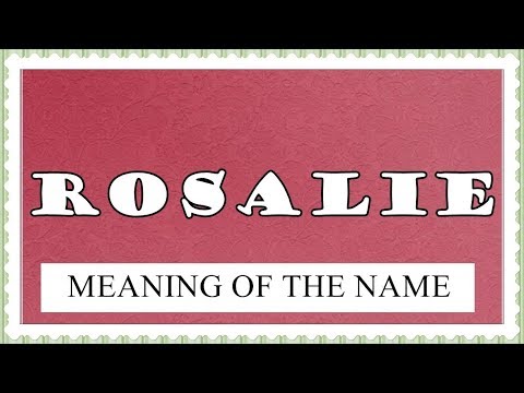 MEANING OF THE NAME ROSALIE, FUN FACTS, HOROSCOPE