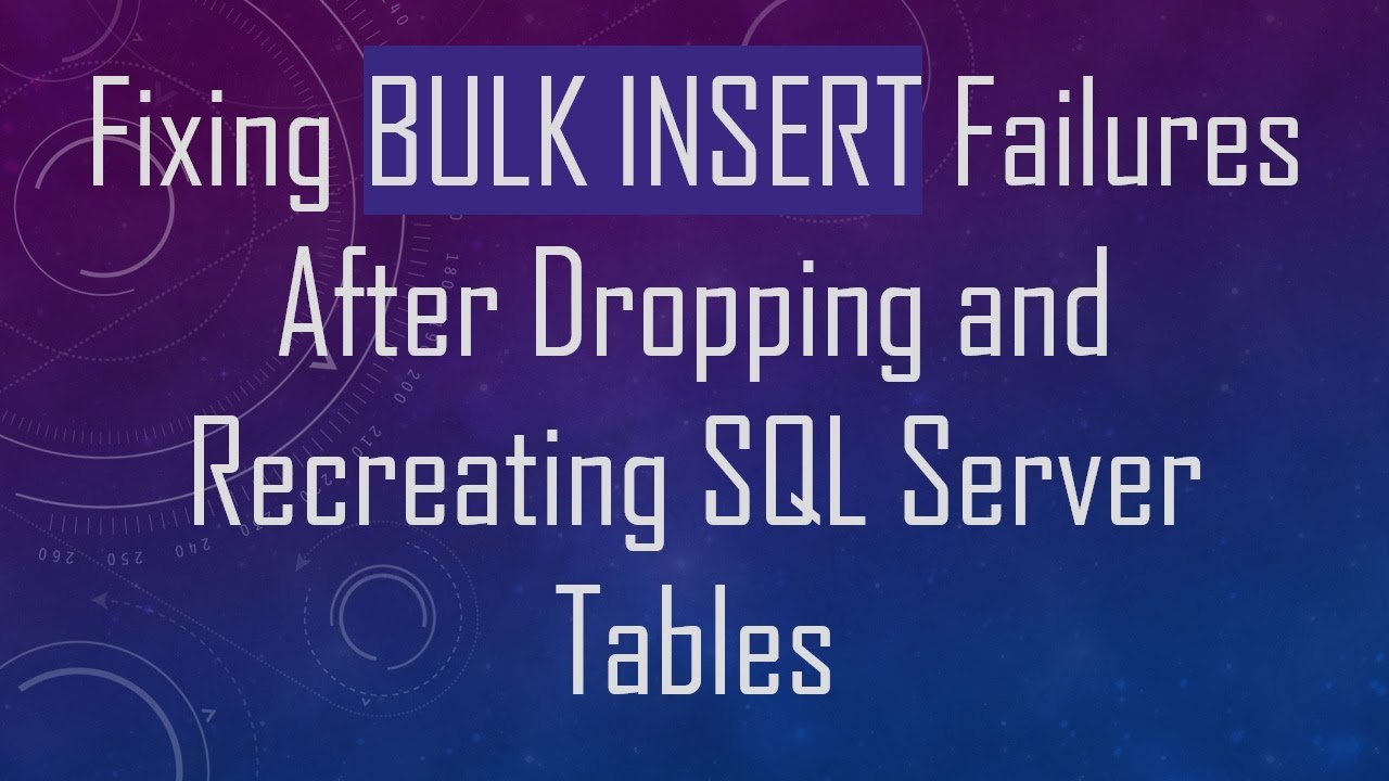 Fixing BULK INSERT Failures After Dropping and Recreating SQL Server Tables