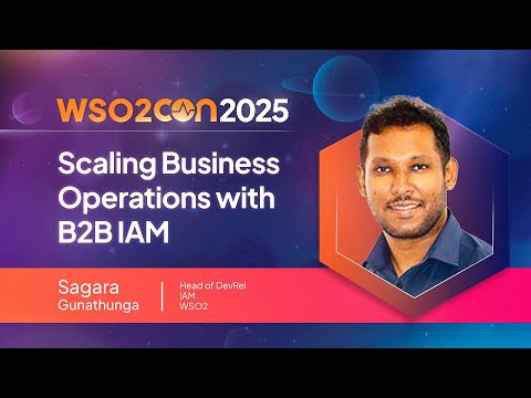 Scaling Business Operations with B2B IAM | WSO2Con Barcelona 2025 | WSO2Con Barcelona 2025