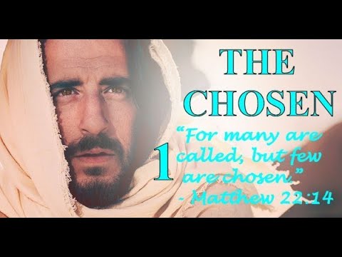 The Chosen - "For Many Are Called But Few Are Chosen." - Matthew 22:14