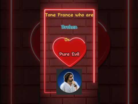 Tone France characters, that are broken or pure evil