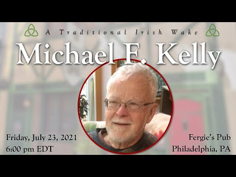 A Traditional Irish Wake for Michael F. Kelly