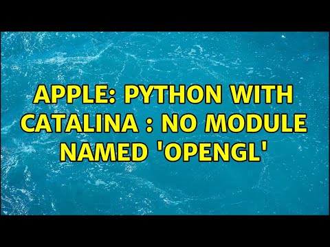 Apple: Python with Catalina : No module named 'OpenGL'