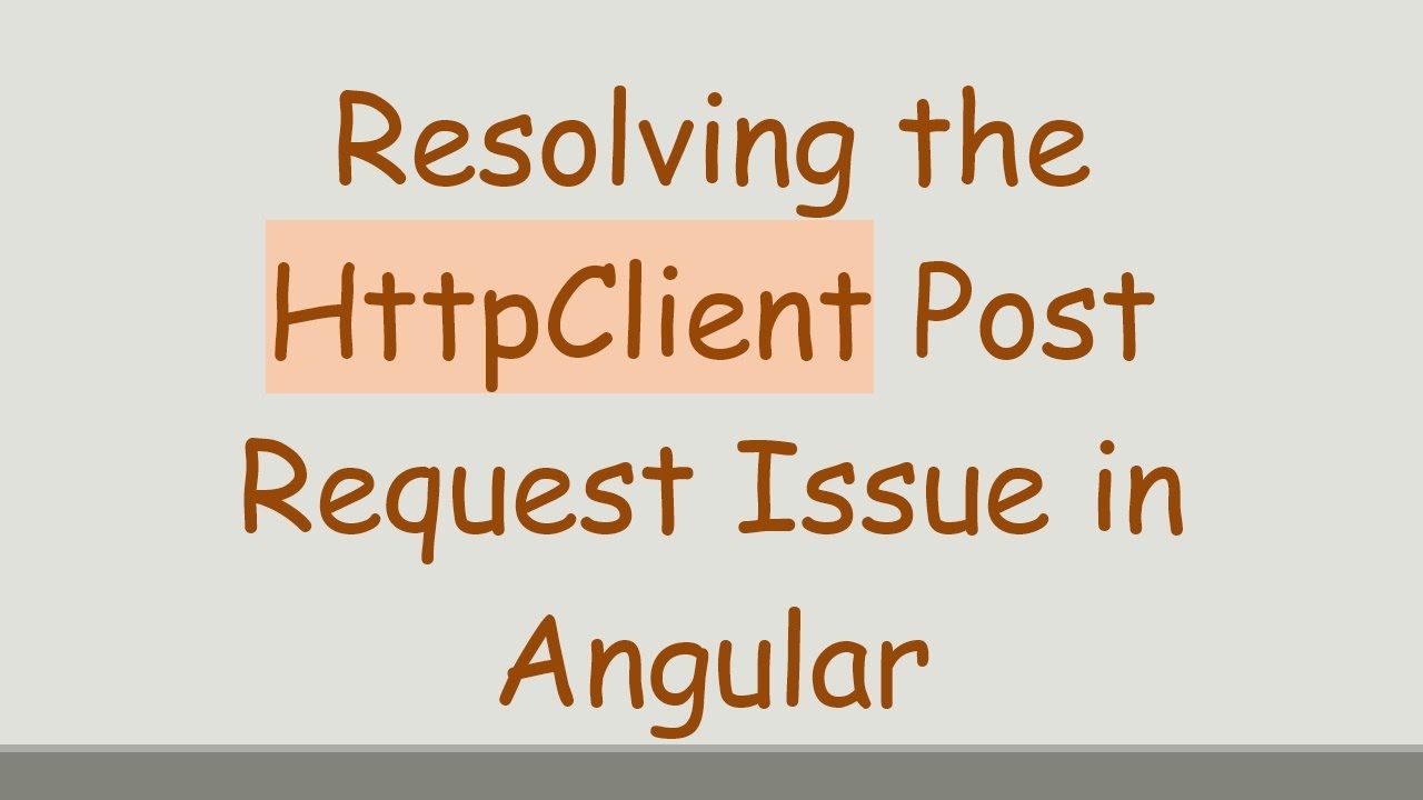 Resolving the HttpClient Post Request Issue in Angular
