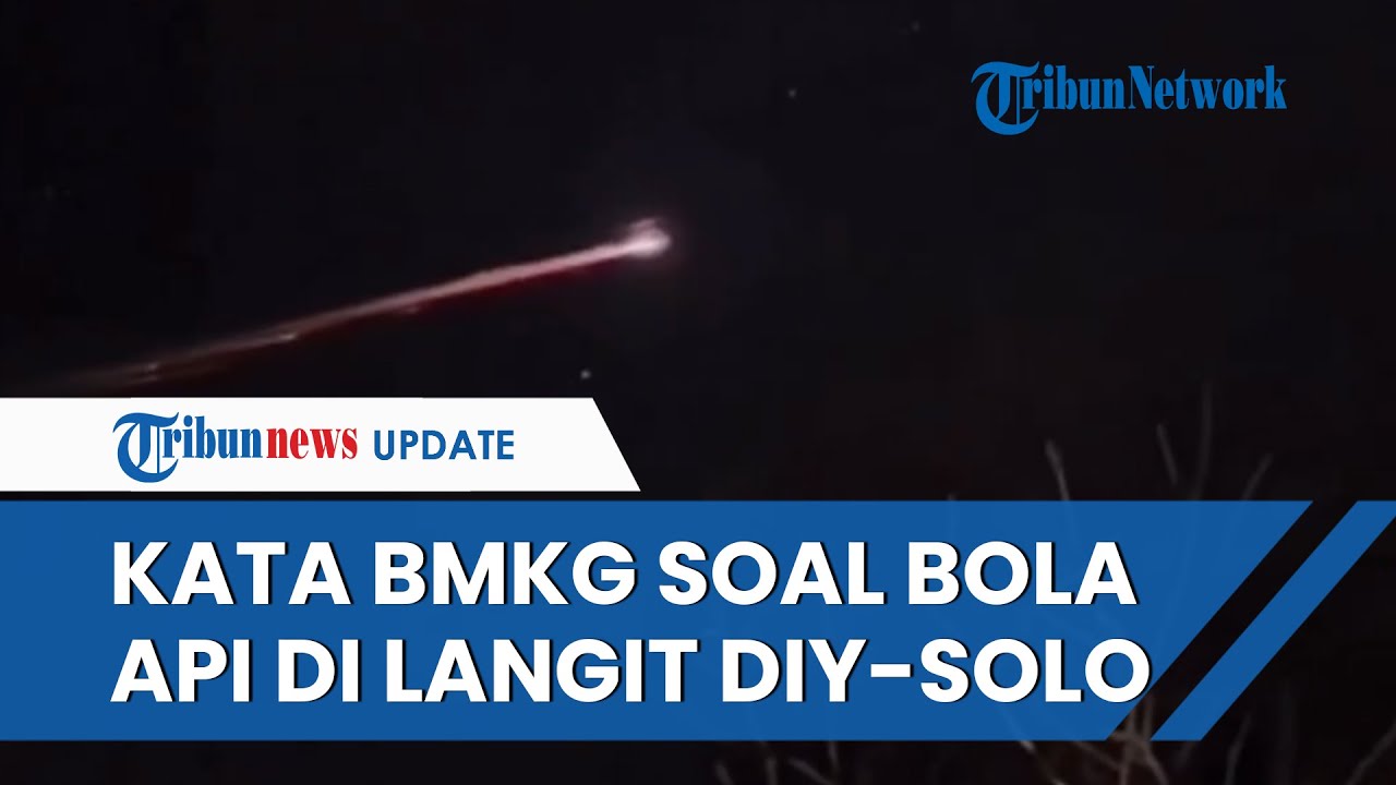 Viral Detik-detik Bola Api Jatuh di Langit DIY hingga Solo Hebohkan ...