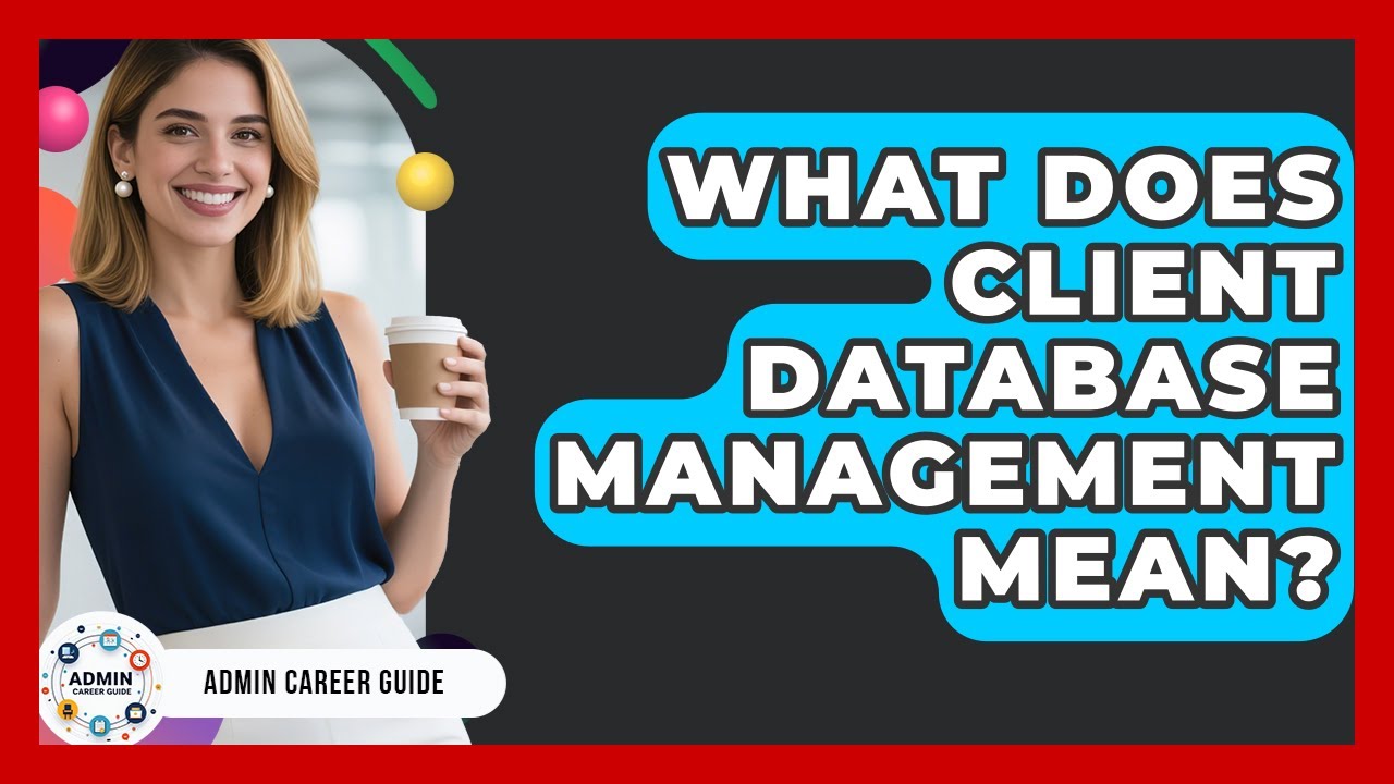What Does Client Database Management Mean? - Admin Career Guide