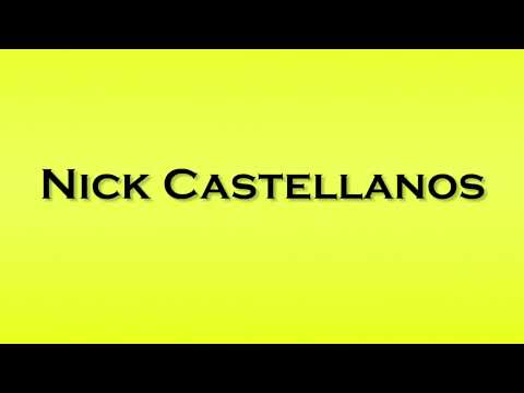 Pronunciation of Nick Castellanos