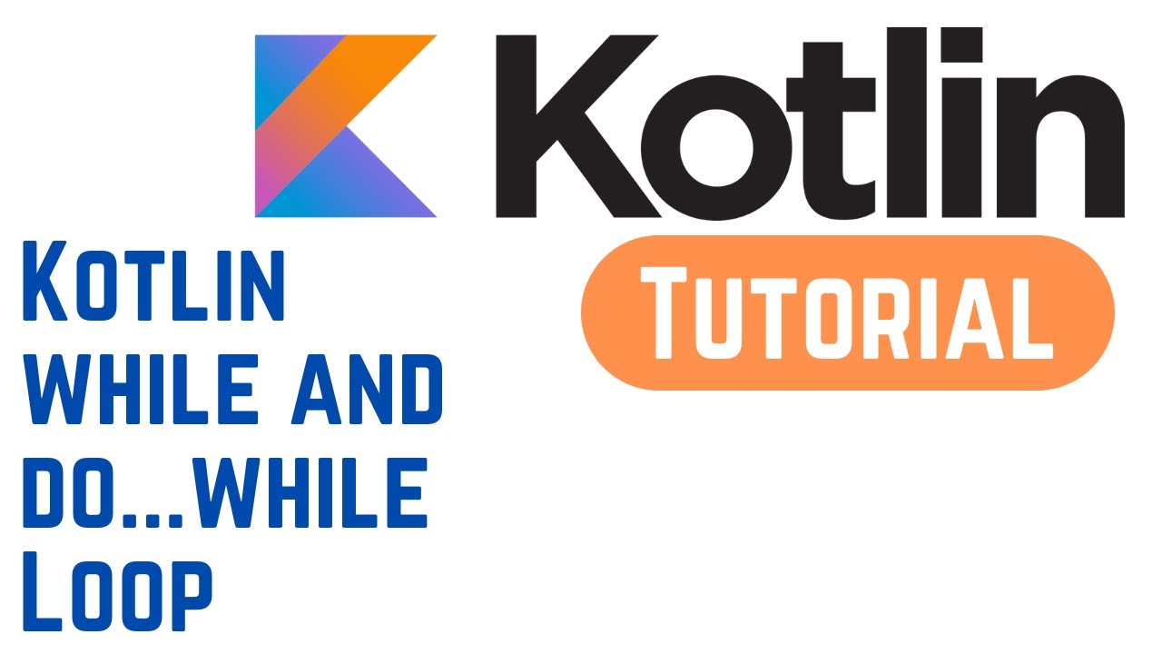 Kotlin Tutorial for Beginners - Kotlin while and do...while Loop (With Example)