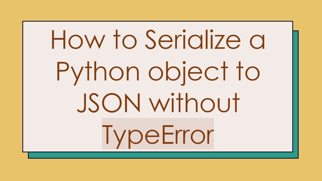 How to Serialize a Python object to JSON without TypeError
