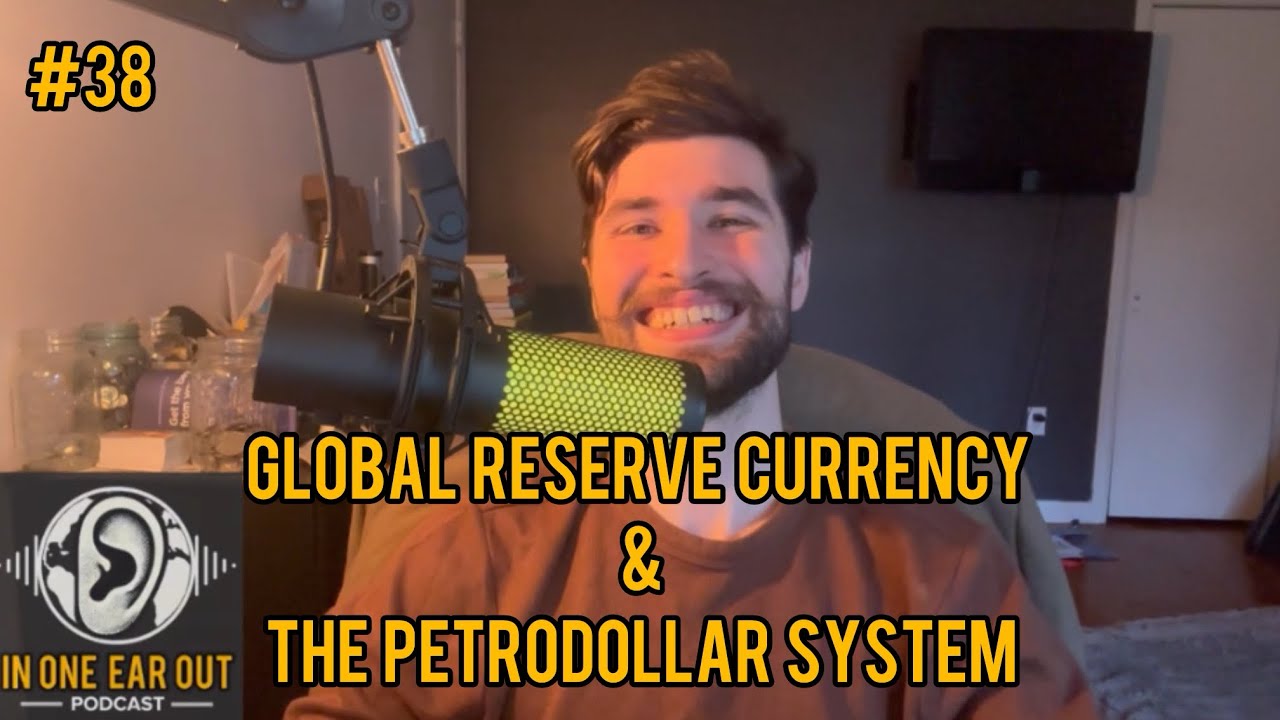Global Reserve Currency & The Petrodollar System - In One Ear Out Podcast #38 