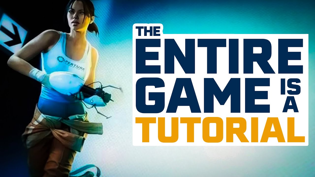 When the ENTIRE GAME is a Tutorial - Portal Game Design Analysis