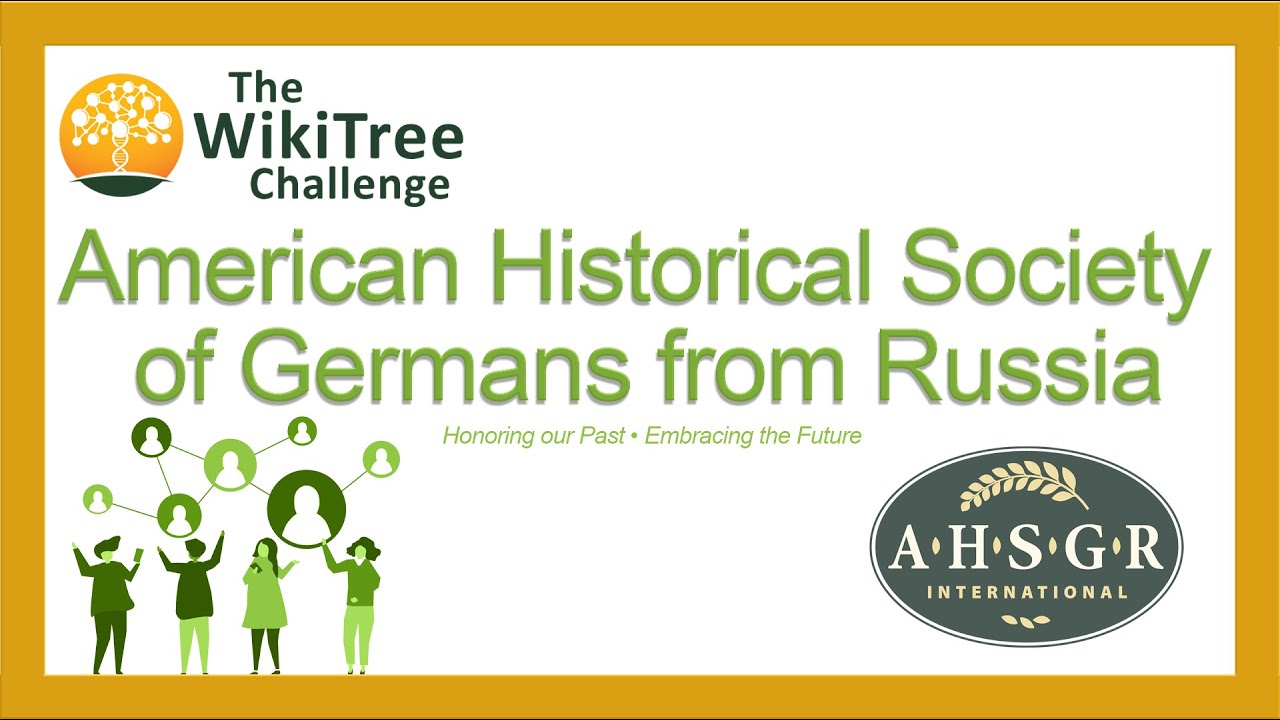 American Historical Society of Germans from Russia (AHSGR) Takes the WikiTree Challenge