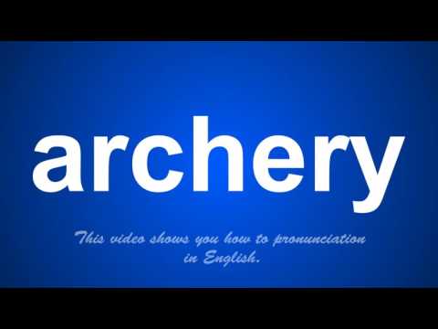 the correct pronunciation of archery in English.