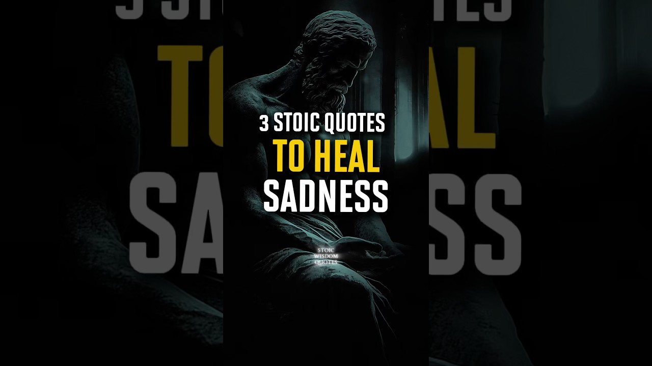 3 Stoic Quotes to Heal Sadness & Awaken Your Soul | Stoic Wisdom