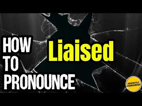 How To Pronounce Liaised? (CORRECTLY) Meaning & Pronunciation