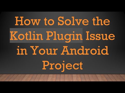 How to Solve the Kotlin Plugin Issue in Your Android Project