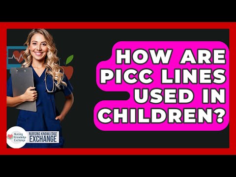 How Are PICC Lines Used In Children? - Nursing Knowledge Exchange