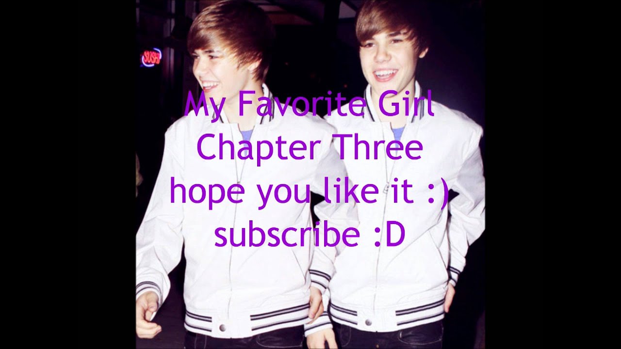 My Favorite Girl; Justin Bieber Fan Fiction {Chapter 3}