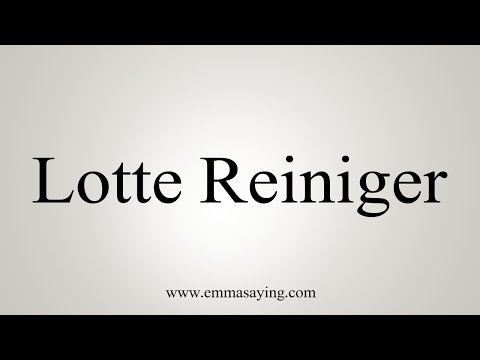 How to Pronounce Lotte Reiniger