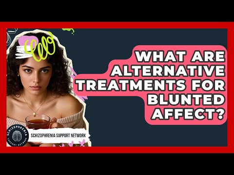 What Are Alternative Treatments For Blunted Affect? - Schizophrenia Support Network