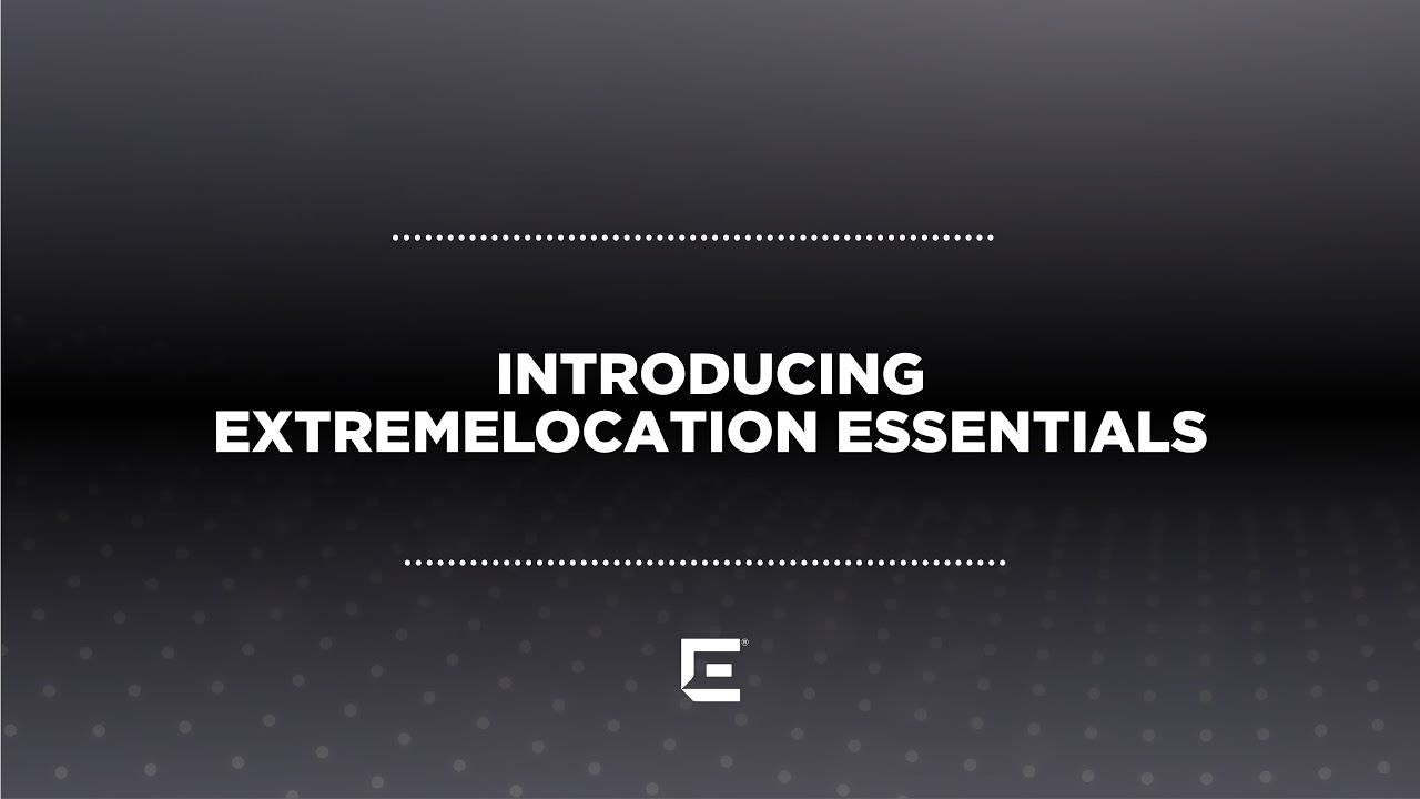 Introducing ExtremeLocation Essentials