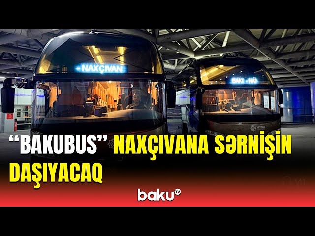 BakuBus будет осуществлять пассажирские перевозки в Нахчыван - Oxu.az