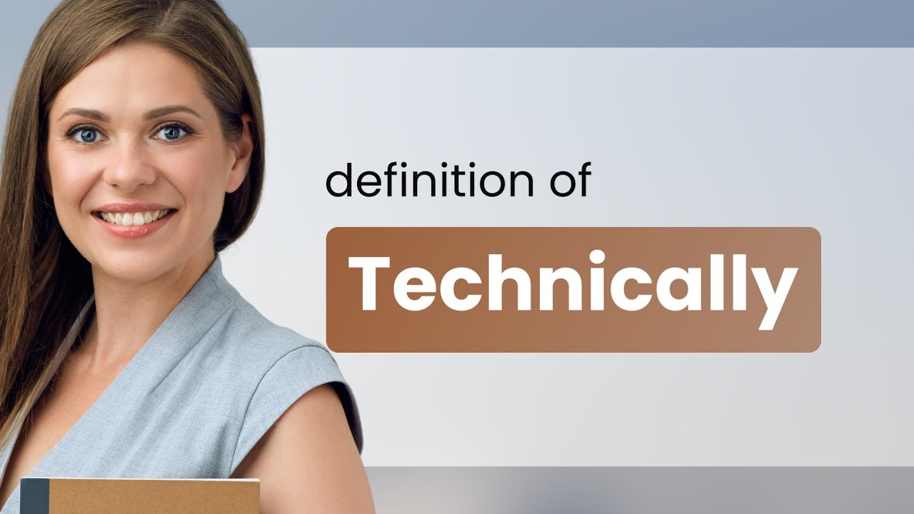 Technically — TECHNICALLY definition
