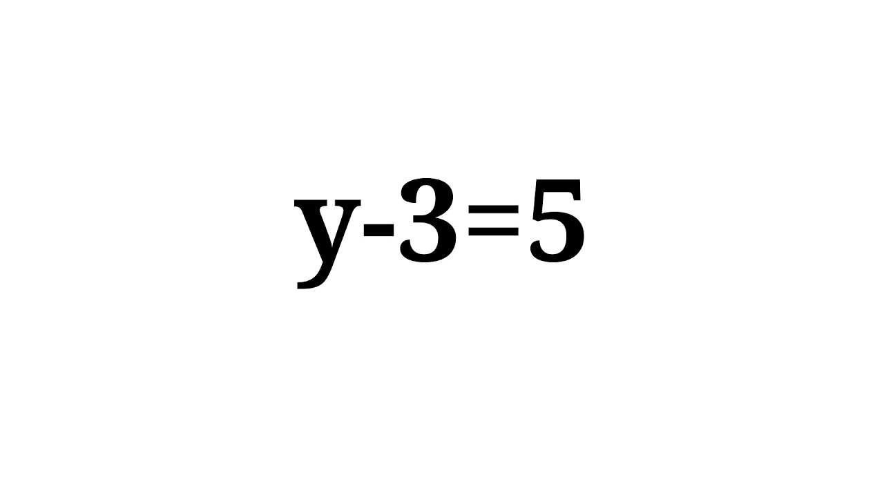 Solve y-3=5